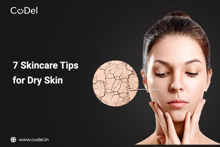 Follow These 7 Skincare Tips For Dry Skin CuDel Follow These 7 Skincare Tips For Dry Skin CuDel