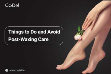 Things to Do and Avoid Post-Waxing Care - CuDel