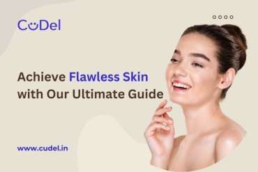 Achieve Flawless Skin with Our Ultimate Guide - CuDel